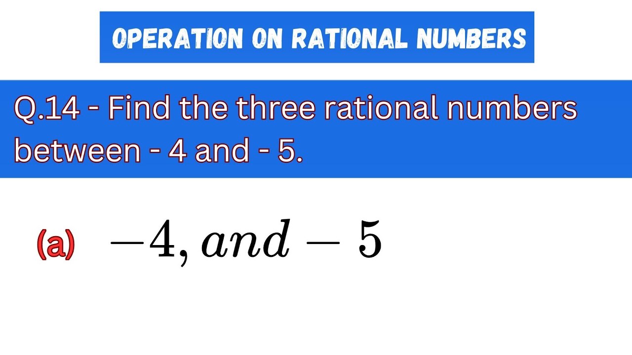 || Find the three rational numbers between - 4 and - 5 || Operations on ...