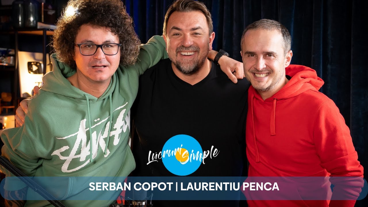 PODCAST LUCRURI SIMPLE | EP.77 | SERBAN COPOT | LAURENTIU PENCA - YouTube