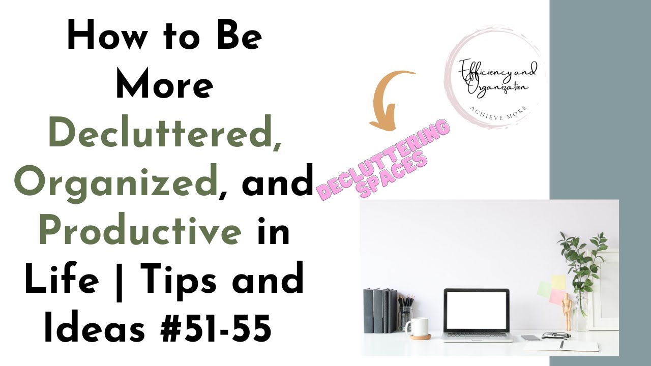 How to Be More Decluttered, Organized, and Productive in Life | Tips ...