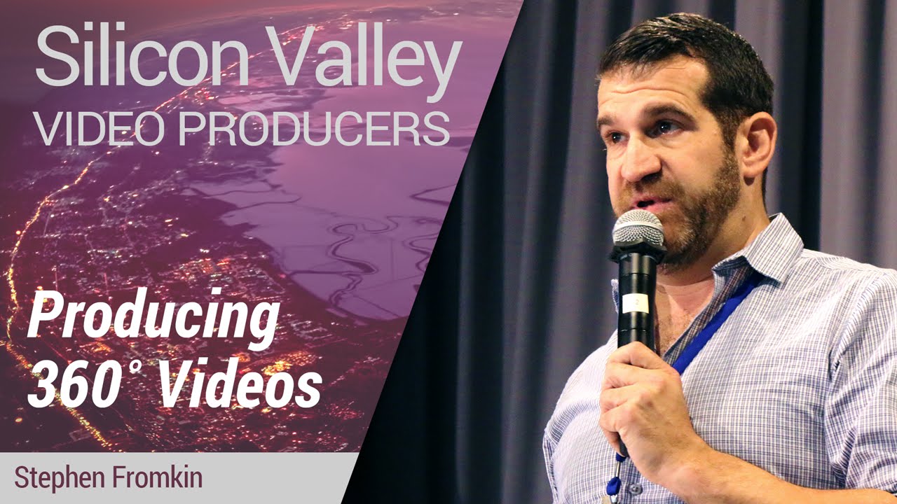 Silicon Valley Video Producers: Producing 360˚ Videos by Stephen ...