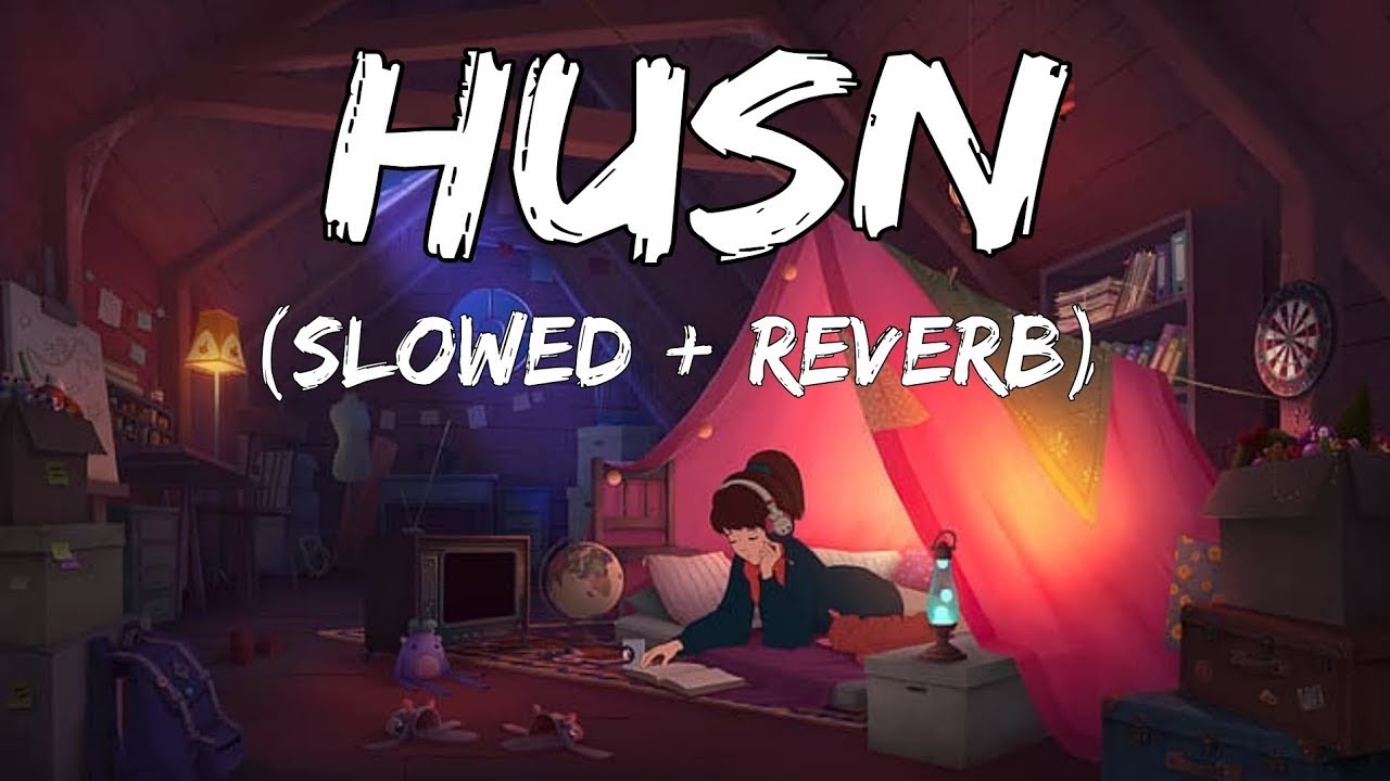 Husn Full Song { Slowed And Reverb } New Version | Better Experince ...