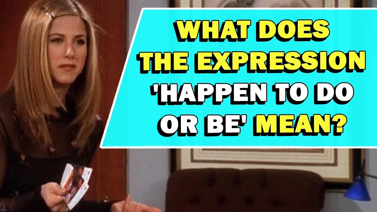 Expression 'Happen To Do Or Be' Meaning - YouTube