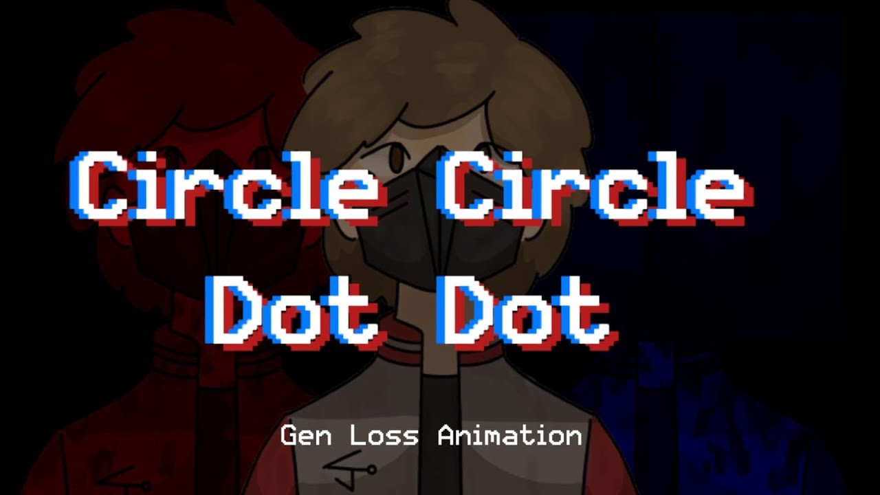 Circle Circle Dot Dot || Gen Loss Animation Meme - YouTube