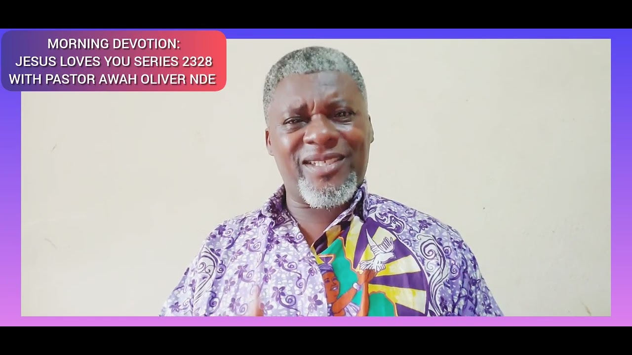 #JESUS LOVES YOU SERIES 2328#MORNING DEVOTION#WITH PASTOR AWAH OLIVER ...