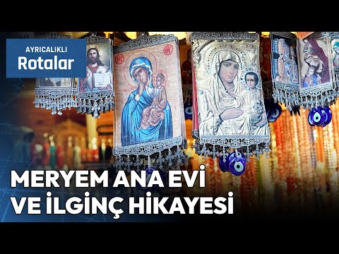 İzmir Meryem Ana Evi ve İlginç Hikayesi | Ayrıcalıklı Rotalar