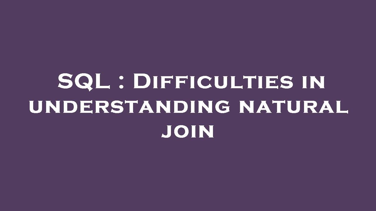 SQL : Difficulties in understanding natural join - YouTube