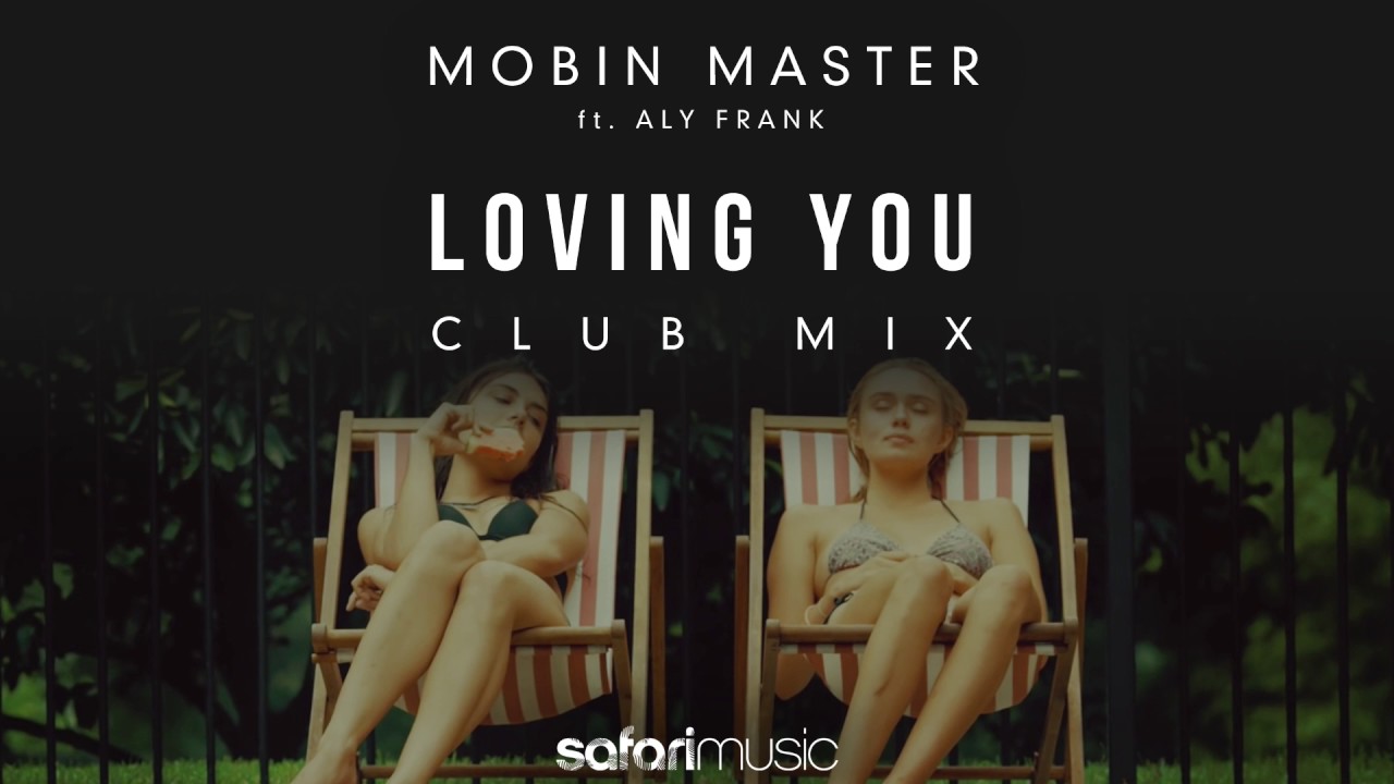 Mobin Master - Loving You Ft. Aly Frank (Club Mix) - YouTube