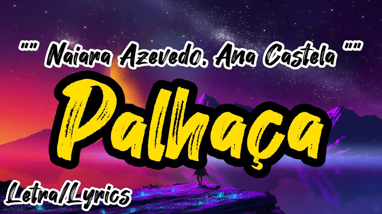 Naiara Azevedo, Ana Castela - Palhaça (Letra / Lyrics) - YouTube