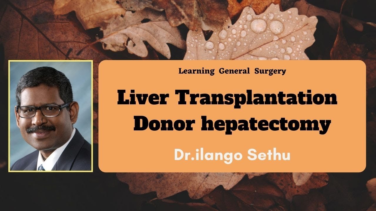 Liver Transplantation Donor hepatectomy Dr Ilango Sethu ; Dr.Mettu ...