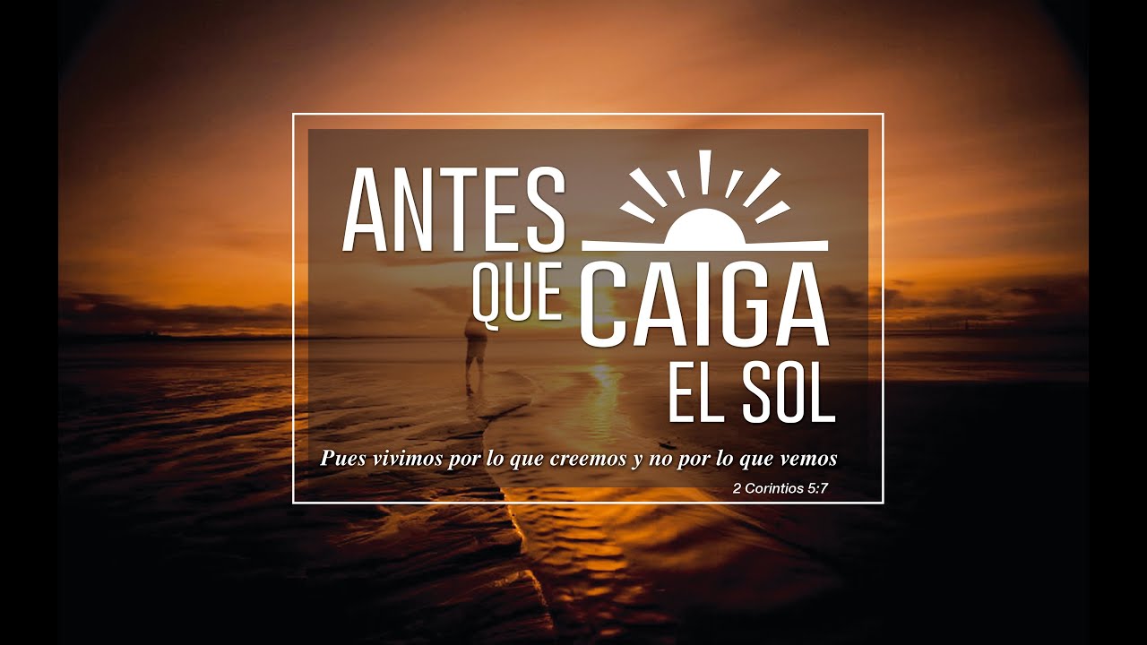 ANTES QUE CAIGA EL SOL | DEPENDEMOS UNICAMENTE DE JESUCRISTO | PASTOR ...