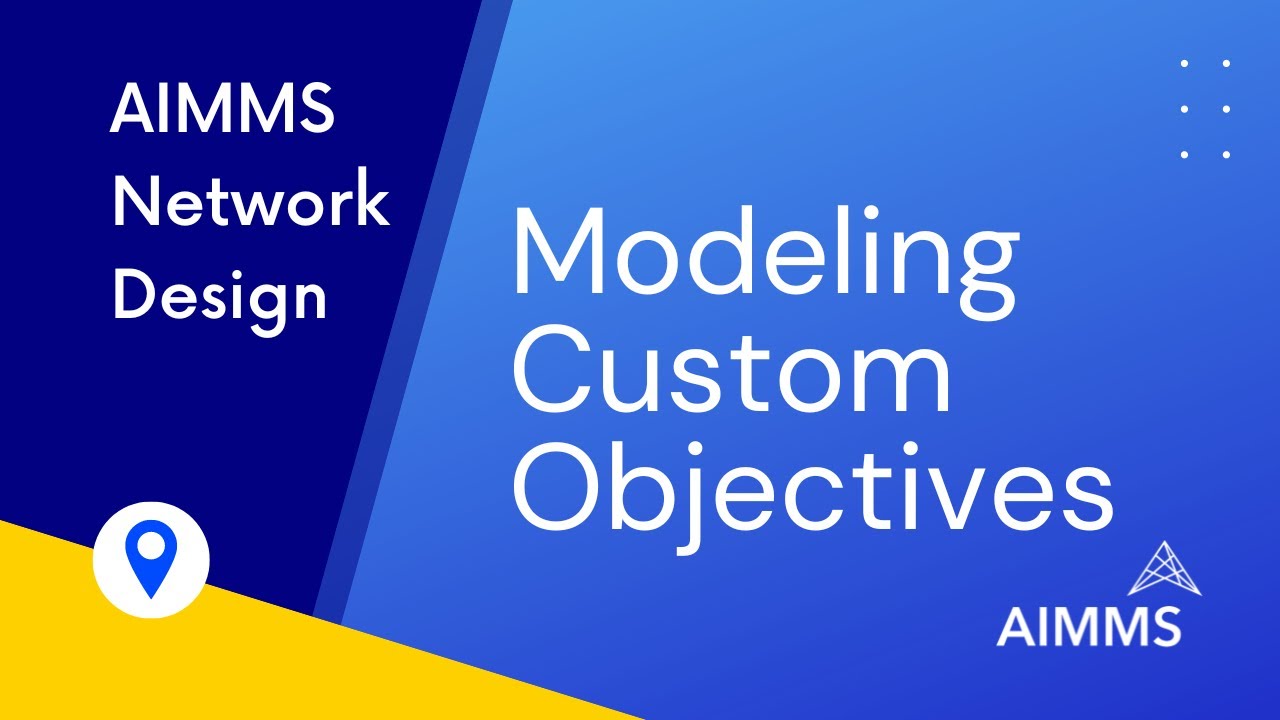 Modeling Custom Objectives in AIMMS Network Design - YouTube