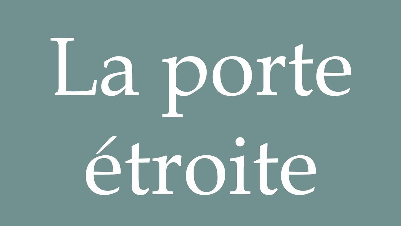 How to Pronounce ''La porte étroite'' (The narrow door) Correctly in ...