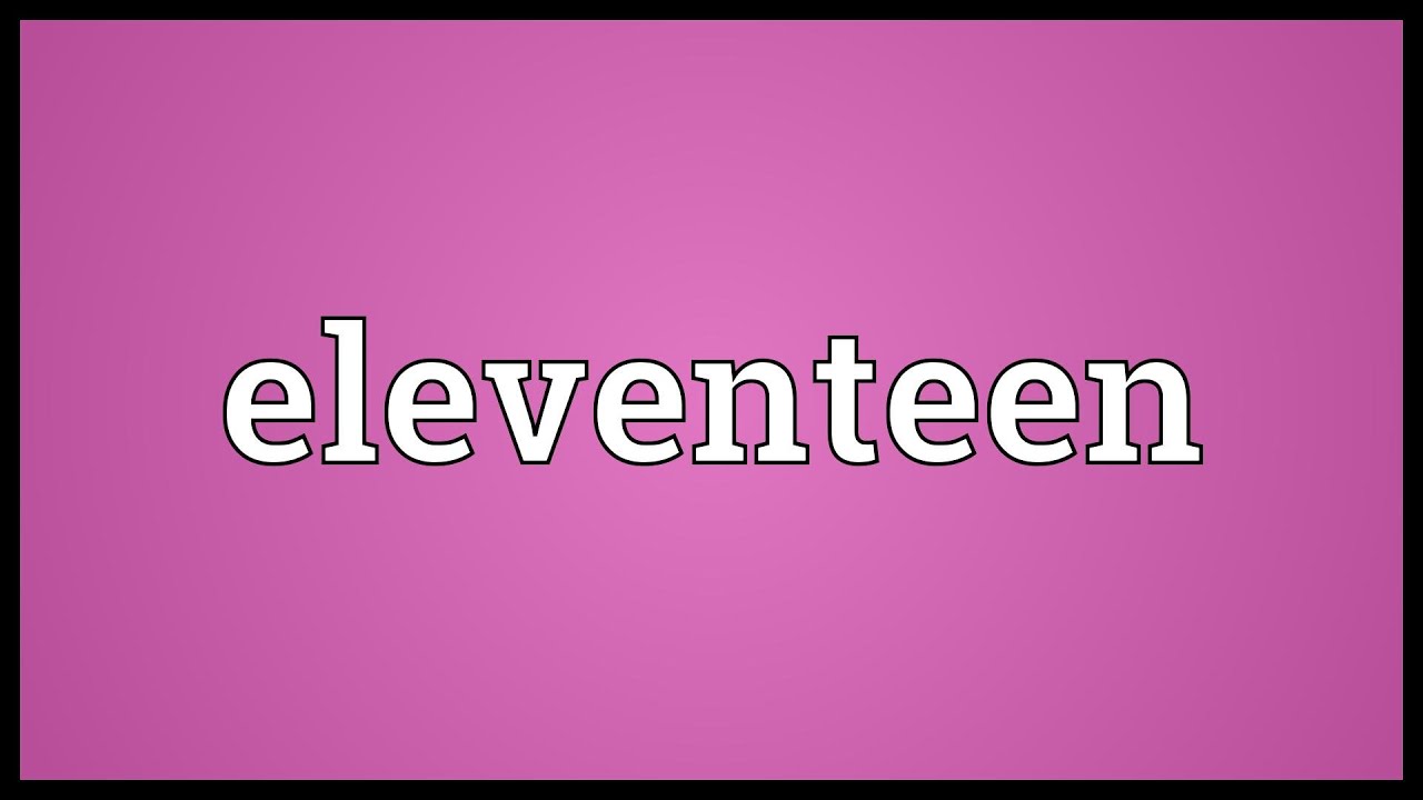 Eleventeen Meaning - YouTube