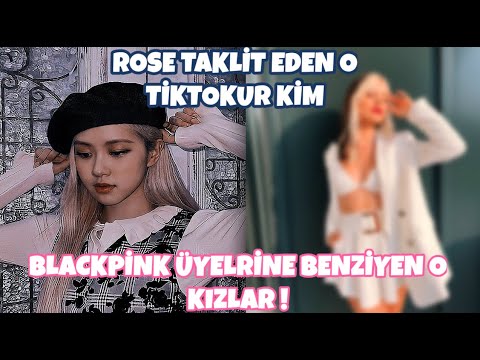 ROSE KOPYALAYAN O TİKTOKUR KİMDİ?BLACKPİNK ÜYELERİNE BENZEYEN O KIZLAR!😱