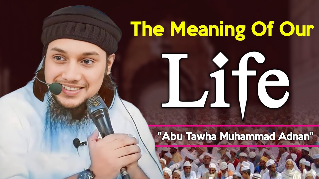 The Meaning Of Our Life | Abu Tawha Mohammad Adnan New Waz 2023 ...