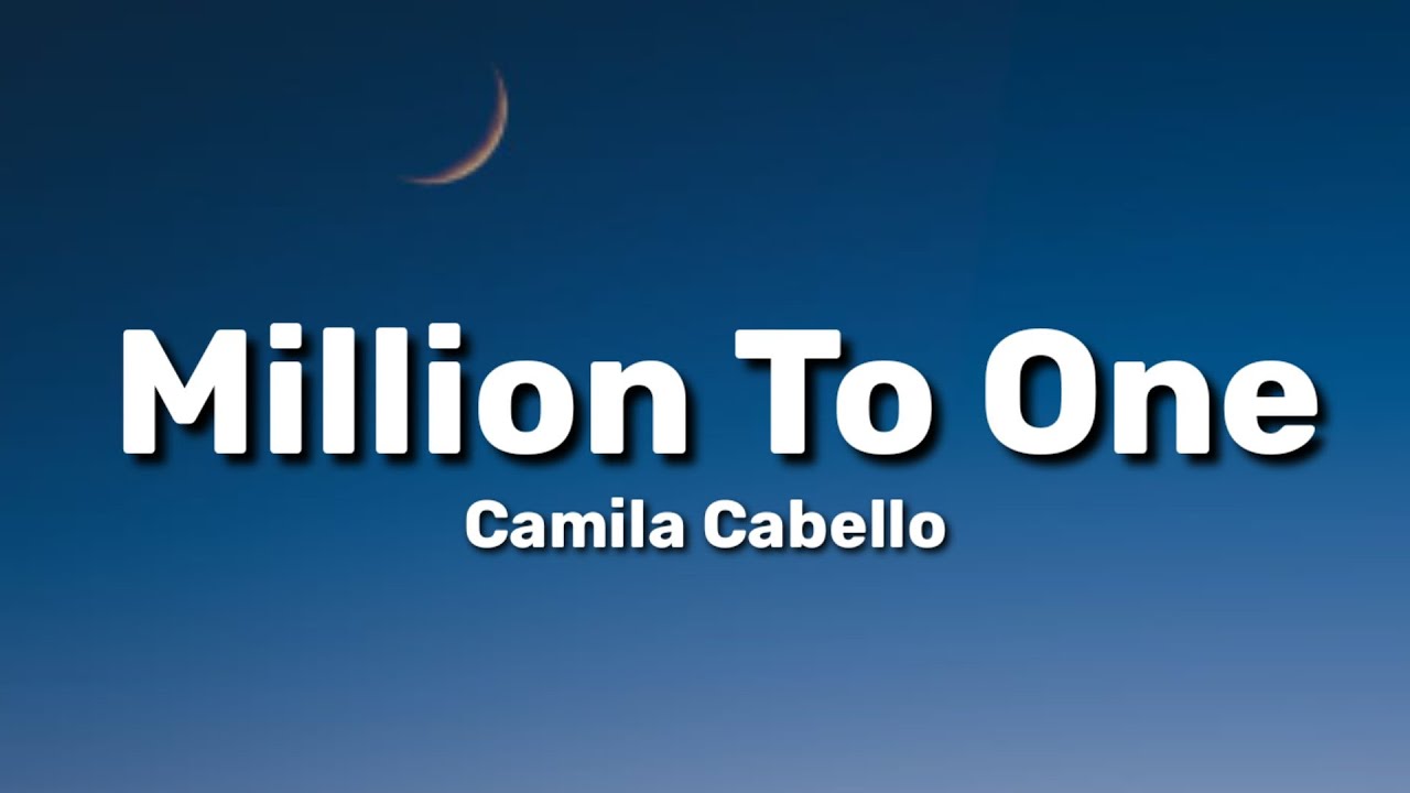 Camila Cabello - Million To One (Lyrics) - YouTube