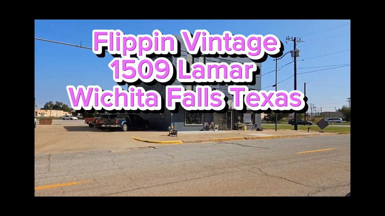 Flippin' Vintage at 1509 Lamar Wichita Falls Texas - YouTube