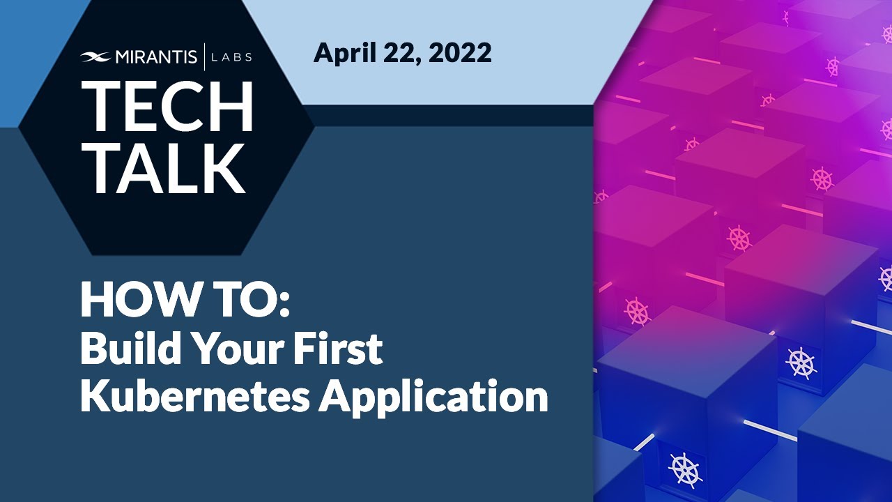 How To Build Your First Kubernetes Application Mirantis Labs Tech