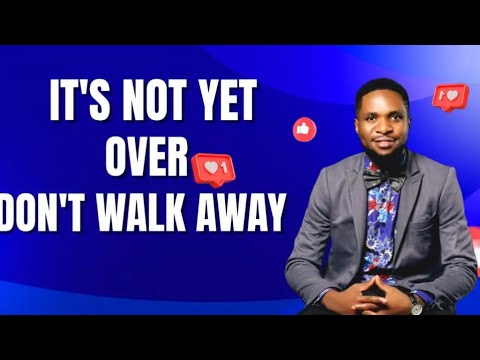 GOD SAYS; ITS NOT YET OVER,DON'T WALK AWAY..DAY 1 OF OUR PRAYERS AND ...