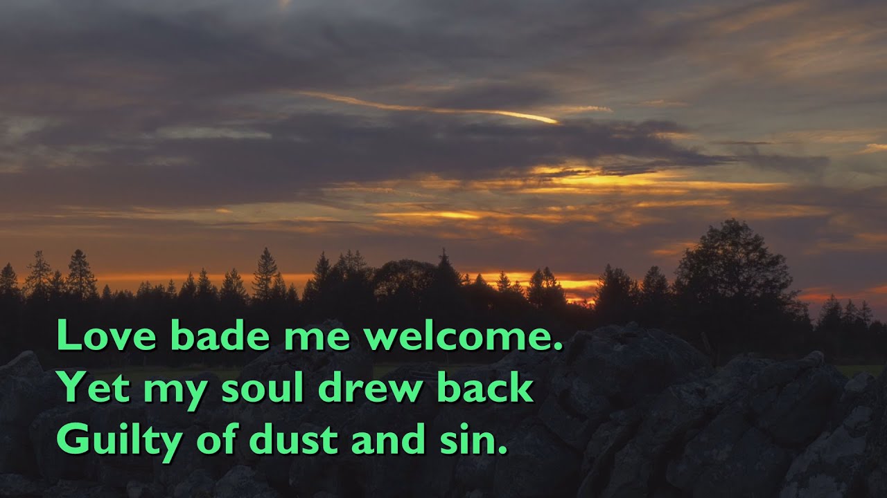 Love Bade Me Welcome (Love III) [with lyrics for congregations] - YouTube