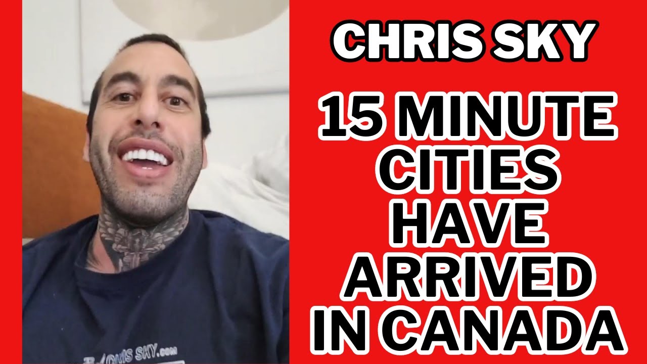 Chris Sky: 15 Minute Cities HAVE ARRIVED in Canada! - YouTube