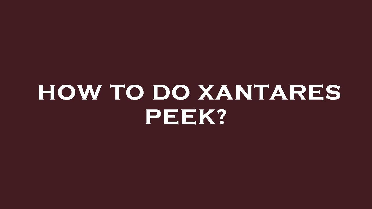 How to do xantares peek? - YouTube