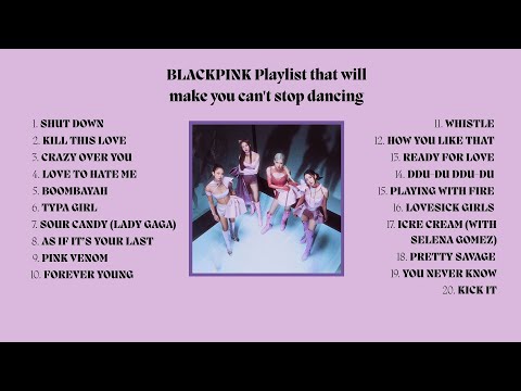 BLACKPINK Playlist that will make you can't stop dancing