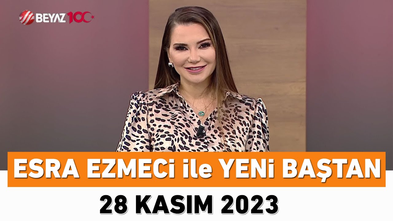 Esra Ezmeci ile Yeni Baştan 28 Kasım 2023 - YouTube