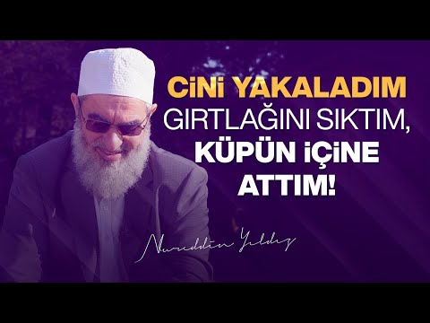 CİNİ YAKALADIM, GIRTLAĞINI SIKTIM, KÜPÜN İÇİNE ATTIM! | Nureddin Yıldız