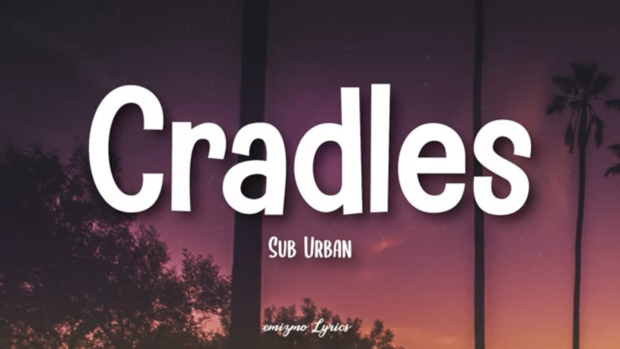 Sub Urban - Cradles (Lyrics) (Tiktok Songs) - YouTube Music