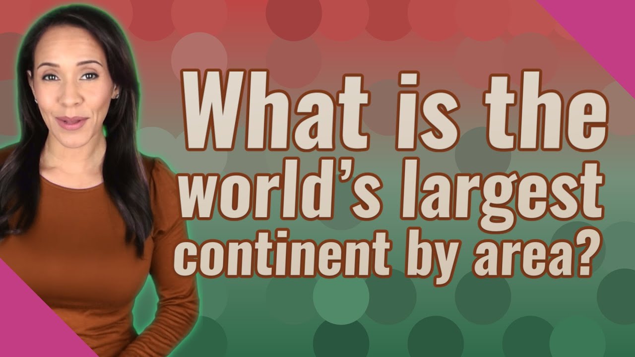 What is the world's largest continent by area? - YouTube