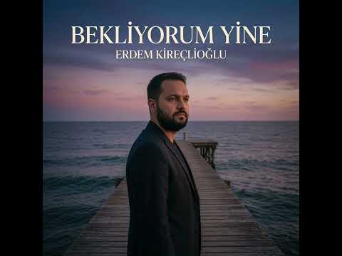 Erdem Kireçlioğlu - Bekliyorum Yine 