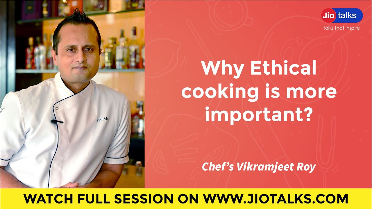 Why Ethical cooking is more important? | Chef Vikramjeet Roy | JioTalks ...