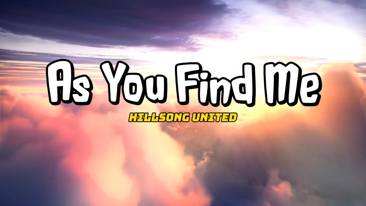As You Find Me - Hillsong UNITED (Lyric) - YouTube