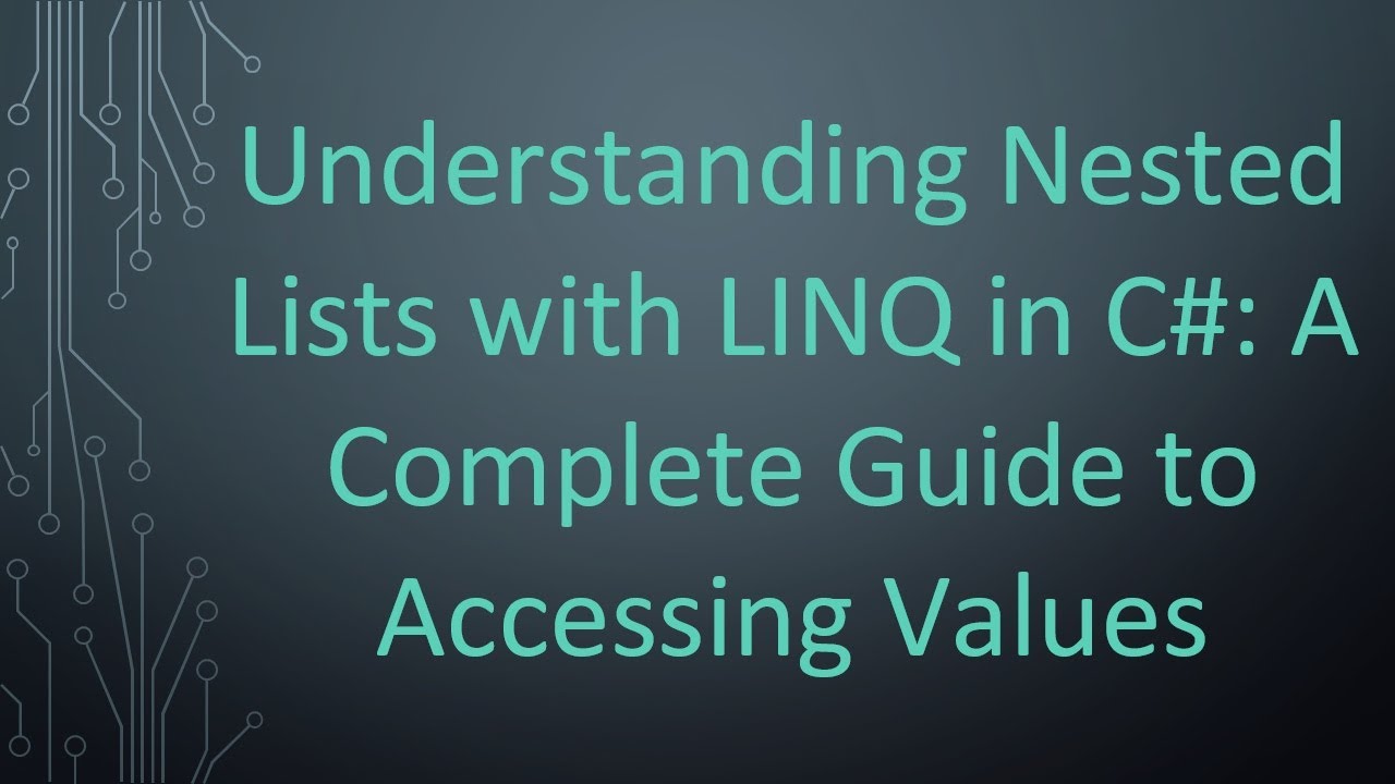 Understanding Nested Lists with LINQ in C# : A Complete Guide to Accessing Values - YouTube