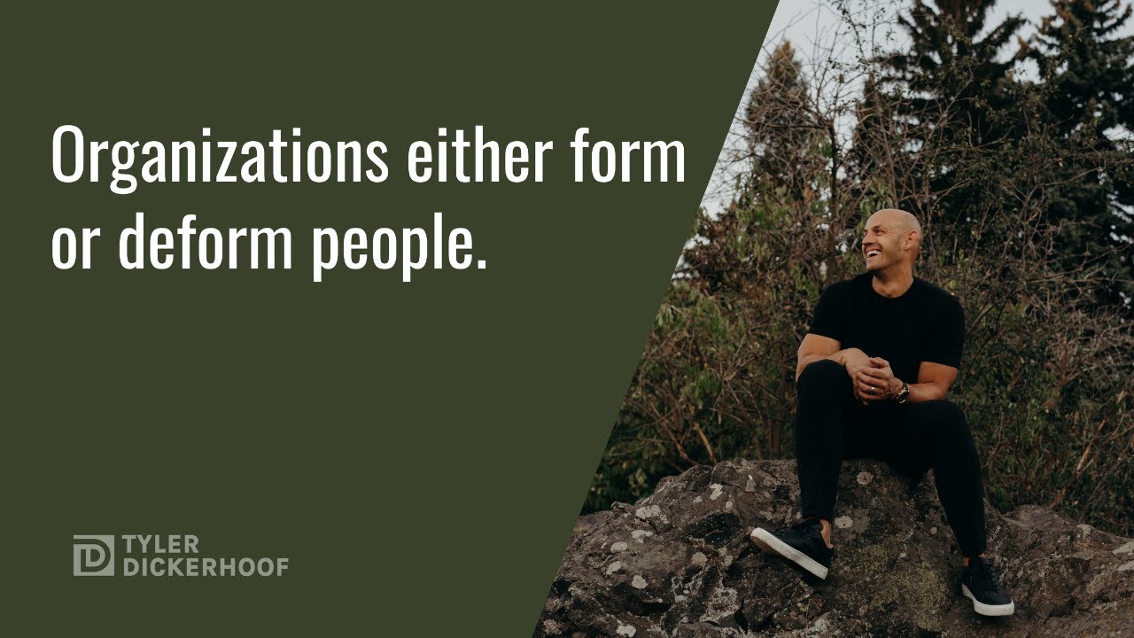 Organizations either form or deform people. - YouTube