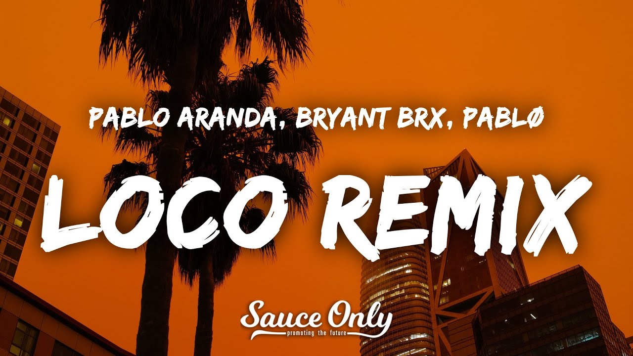 Pablo Aranda, Bryant BRX, pablø - Loco (Remix) (Lyrics) - YouTube
