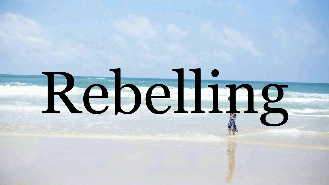 How To Pronounce Rebelling🌈🌈🌈🌈🌈🌈Pronunciation Of Rebelling - YouTube