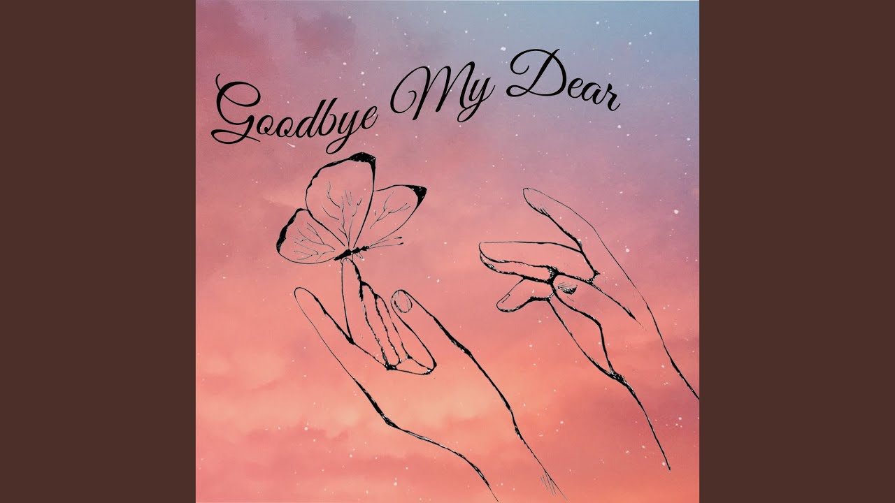 Goodbye My Dear - YouTube