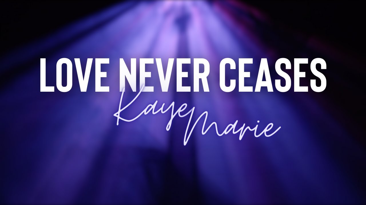 Kaye-Marie - Love Never Ceases (Lyric Video) - YouTube