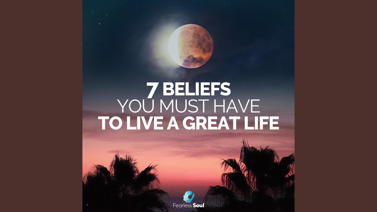 7 Beliefs You Must Have to Live a Great Life - YouTube