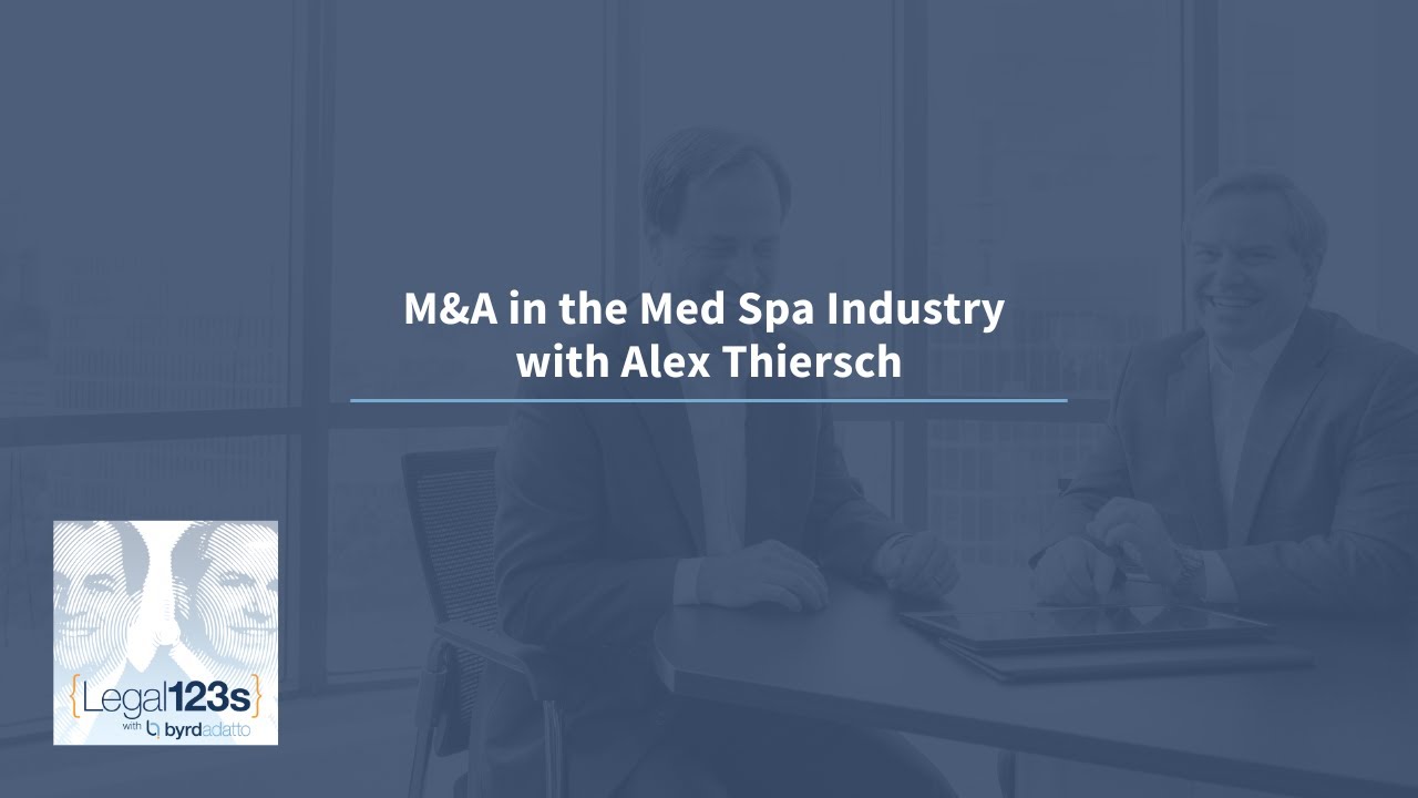 Legal 123s with ByrdAdatto | M&A in the Med Spa Industry with Alex ...