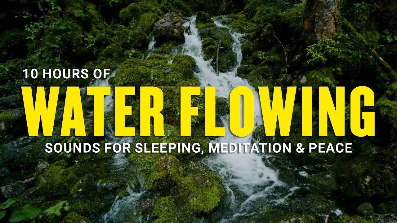 10 Hours of Water Flowing Sounds for Sleeping, Meditation | Peaceful ...