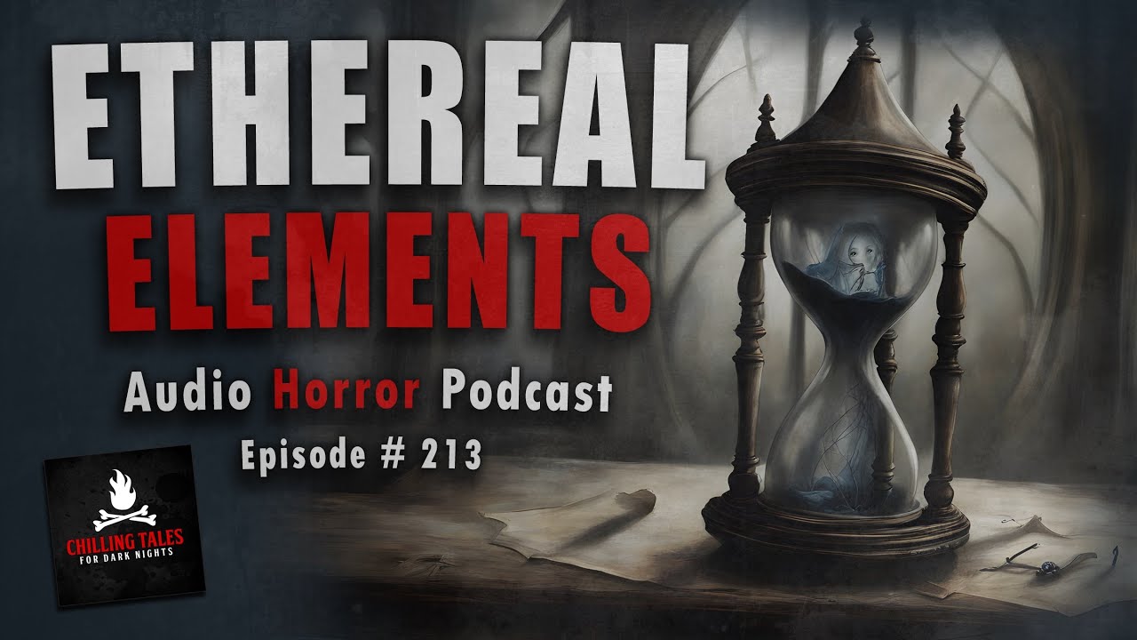 "Ethereal Elements" Ep 213 💀 Chilling Tales for Dark Nights (Horror ...