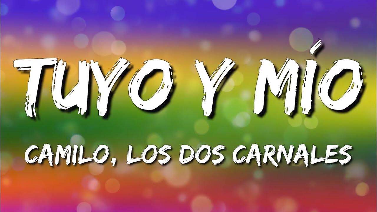 Camilo, Los Dos Carnales - Tuyo y Mío (Letra\Lyrics) - YouTube