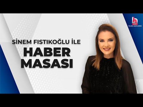 #CANLI | Sinem Fıstıkoğlu ile Haber Masası | #HalkTV