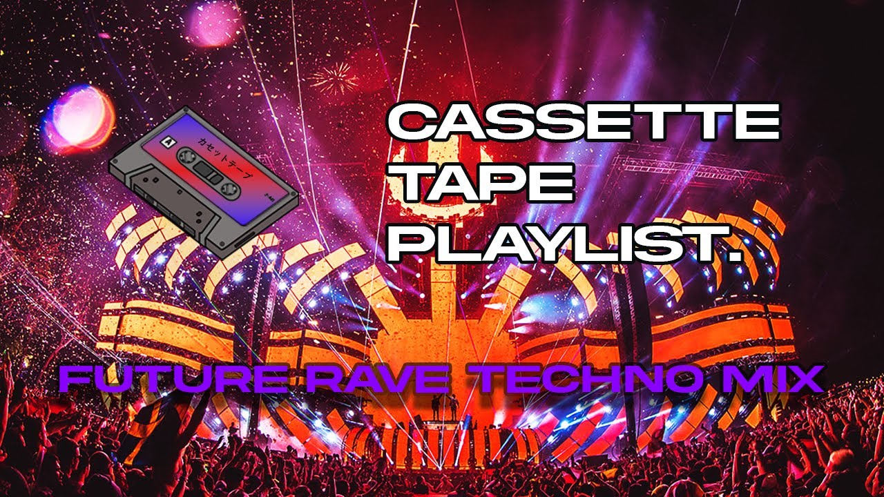 EPIC FUTURE RAVE TECHNO MIX BY CASSETTE TAPE PLAYLIST. - YouTube