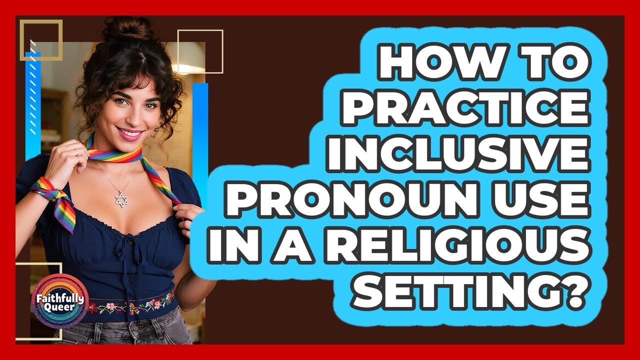 How To Practice Inclusive Pronoun Use In A Religious Setting? - YouTube
