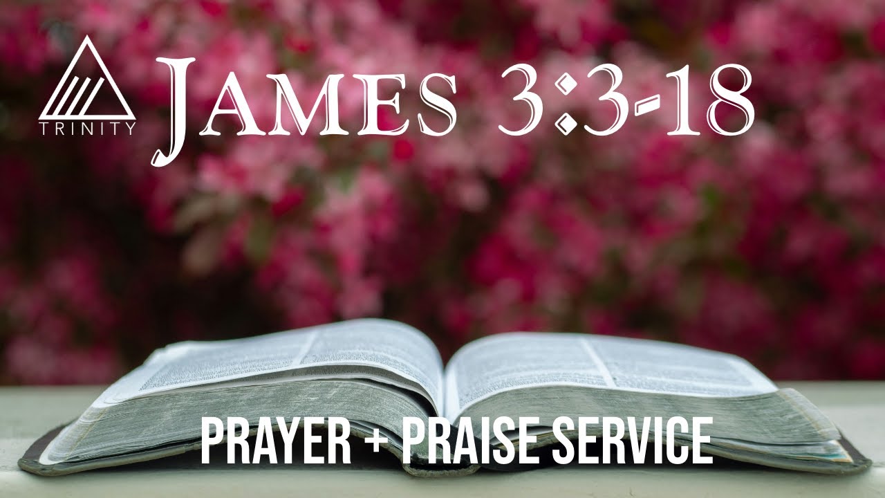 2024/03/03 - Prayer + Praise: James 3:3-18 - YouTube