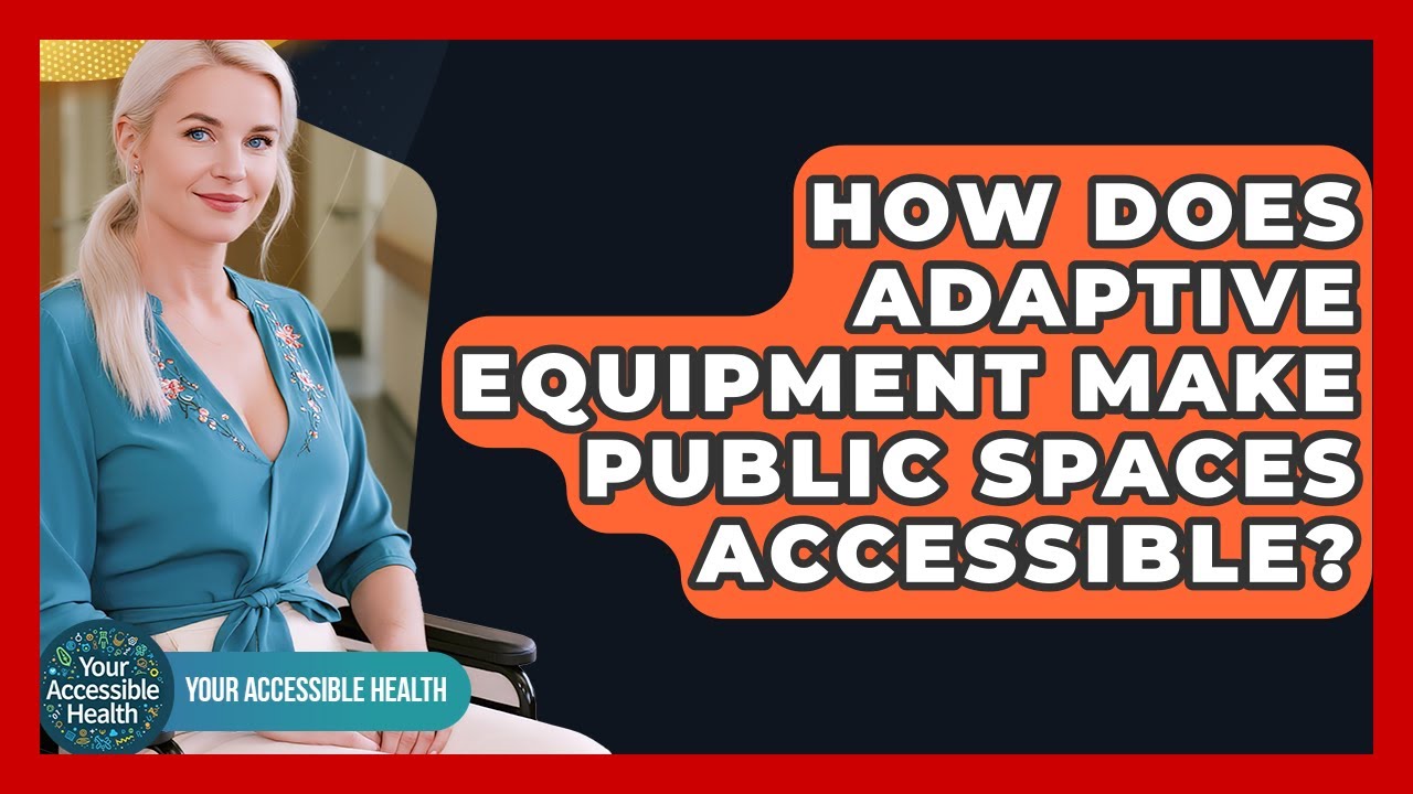 How Does Adaptive Equipment Make Public Spaces Accessible? - Your ...